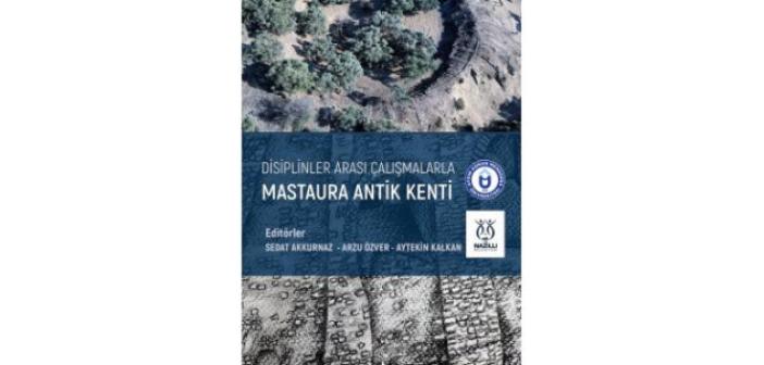 Mastaura Antik Kenti’nde yürütülen arkeolojik kazıların yeni kitabı ...