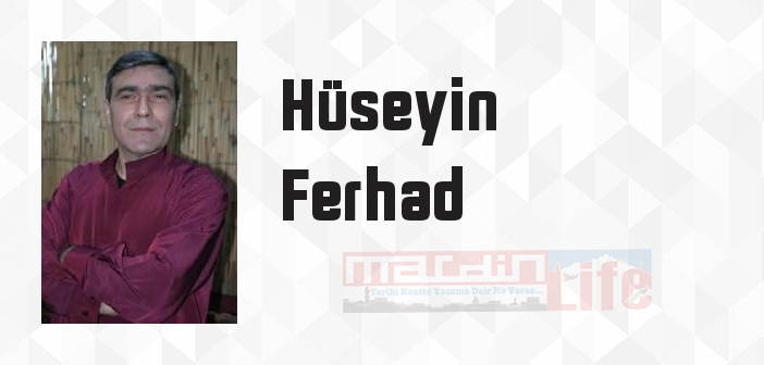 Hüseyin Ferhad kimdir? Hüseyin Ferhad kitapları ve sözleri